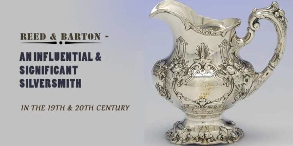 Reed & Barton - An influential and significant silversmith in the 19th ...